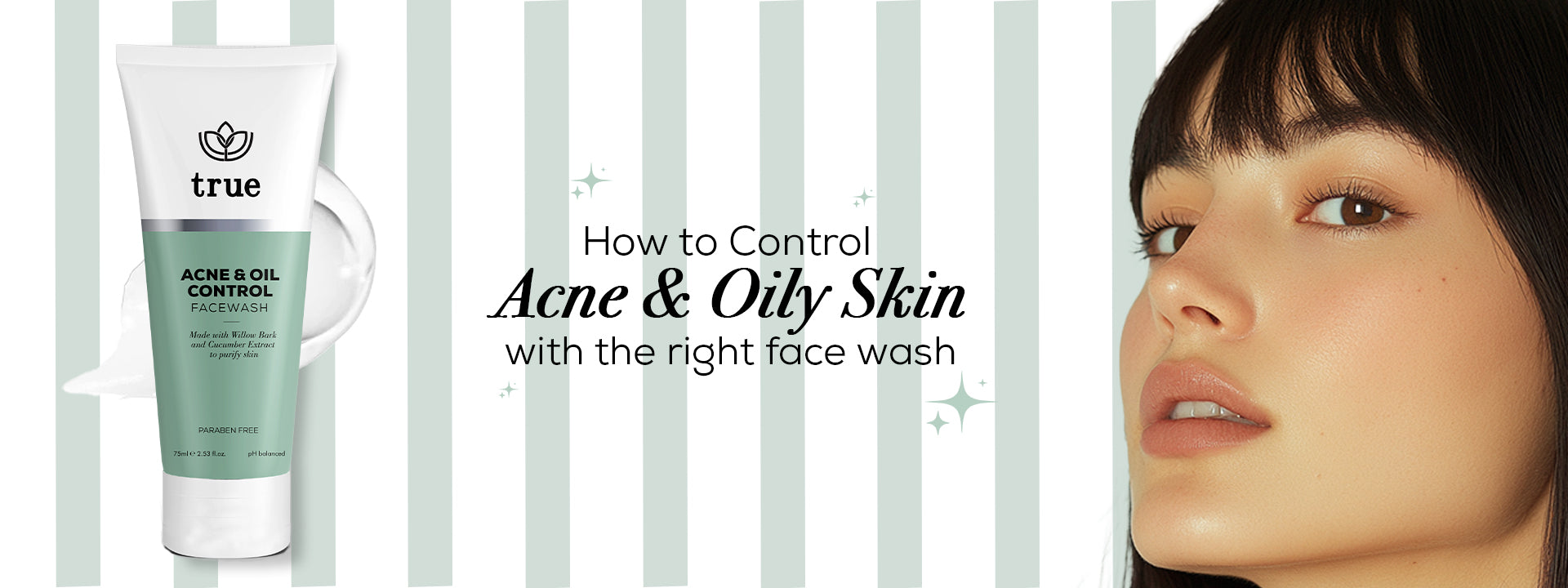 How to Control Acne & Oily Skin with the Right Face Wash – True